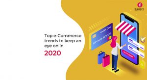 Top e-Commerce trends to keep an eye on in 2020 - Elinsys Blog